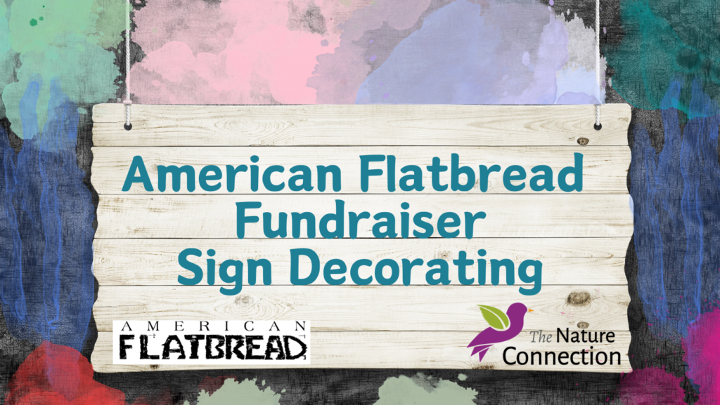 American Flatbread Fundraiser Sign Decorating | The Nature Connection